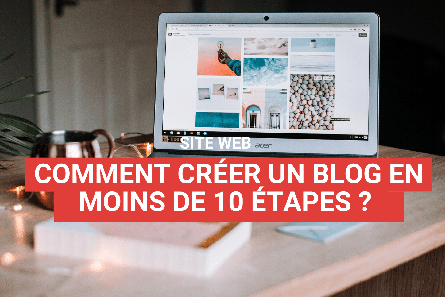 Créer un blog : nos conseils étape par étape pour y arriver