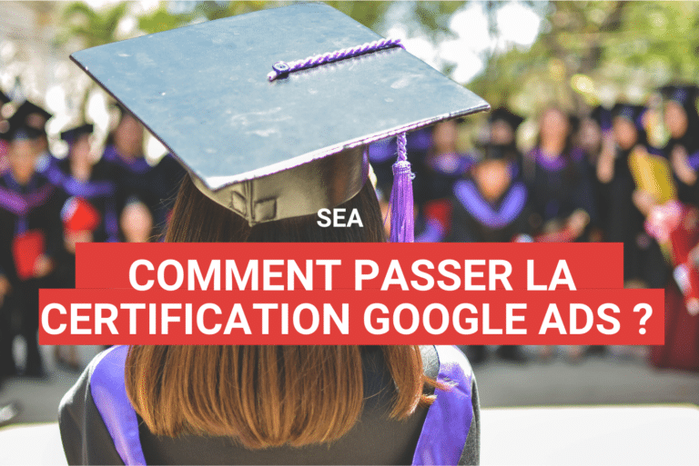 Certification Google Ads : comment la passer et réussir
